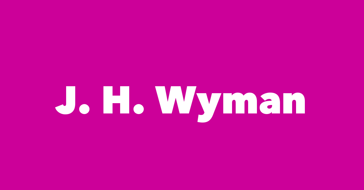 J. H. Wyman - Spouse, Children, Birthday & More