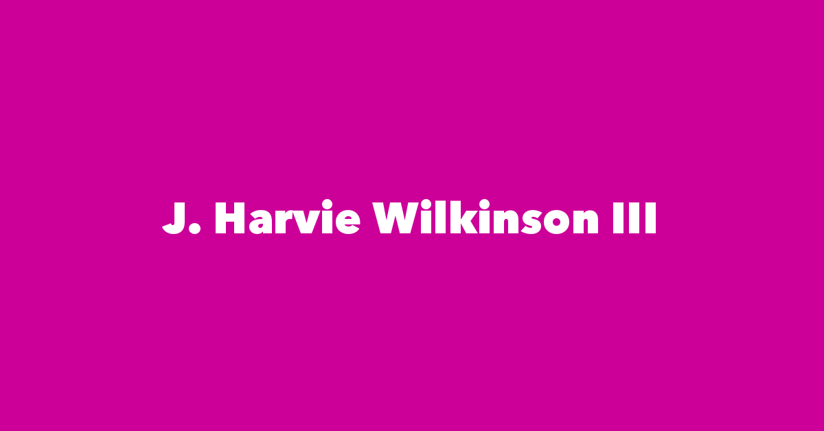 J. Harvie Wilkinson III - Spouse, Children, Birthday & More