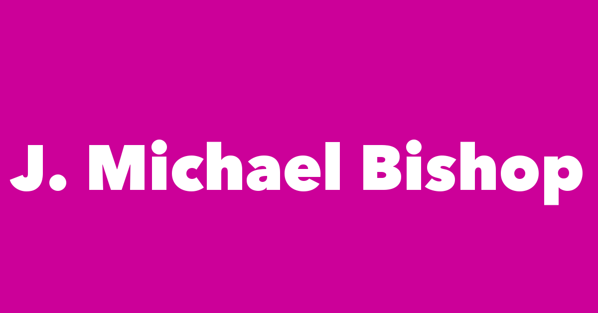 J. Michael Bishop - Spouse, Children, Birthday & More
