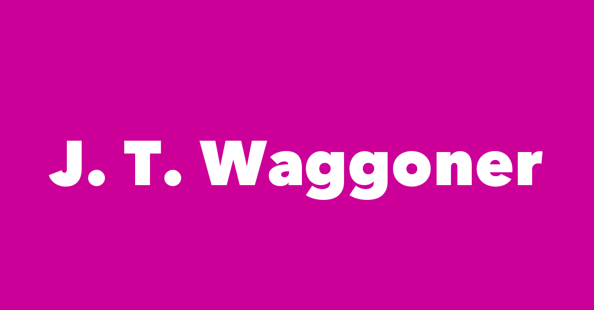 J. T. Waggoner - Spouse, Children, Birthday & More