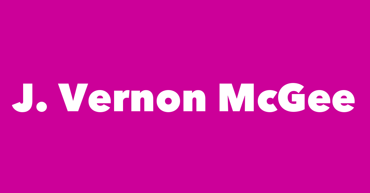 J. Vernon McGee - Spouse, Children, Birthday & More