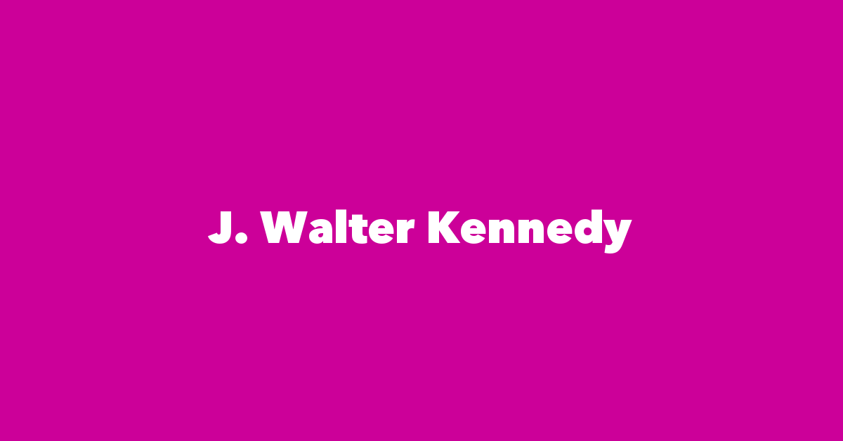 J. Walter Kennedy - Spouse, Children, Birthday & More