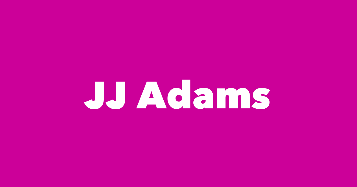 JJ Adams - Spouse, Children, Birthday & More