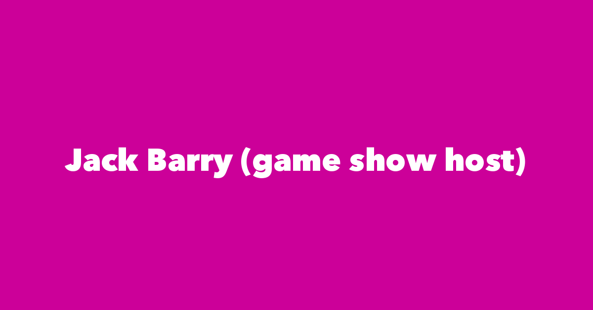 Jack Barry (game show host) - Spouse, Children, Birthday & More