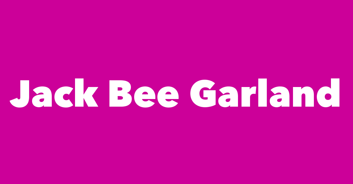 Jack Bee Garland - Spouse, Children, Birthday & More