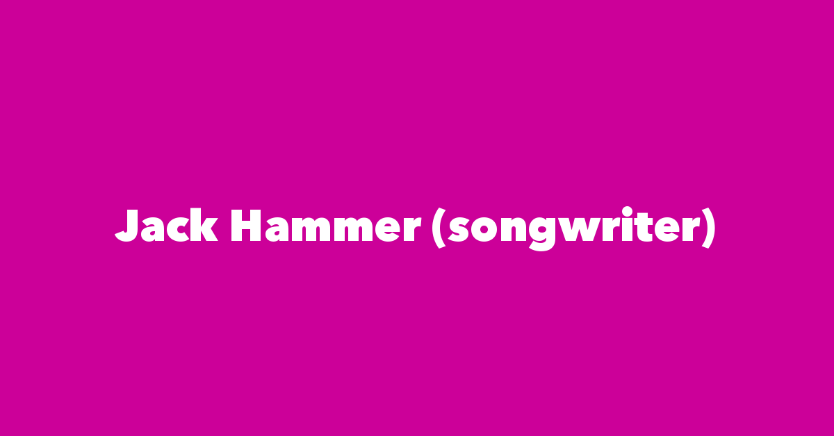 Jack Hammer (songwriter) - Spouse, Children, Birthday & More