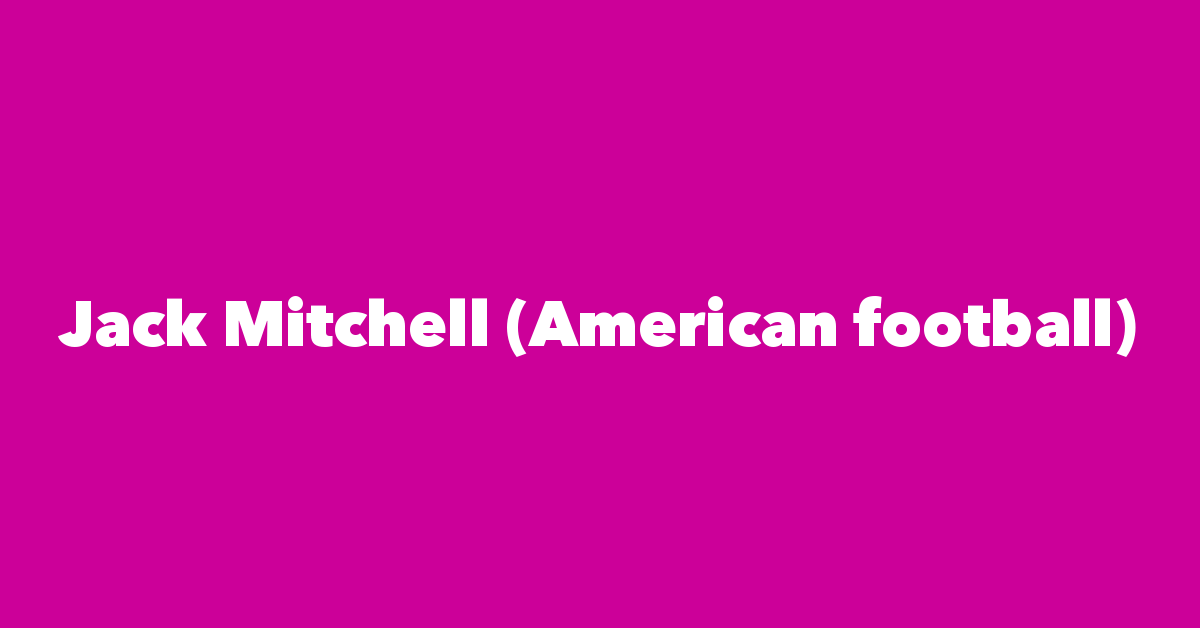 Jack Mitchell (American football) - Spouse, Children, Birthday & More