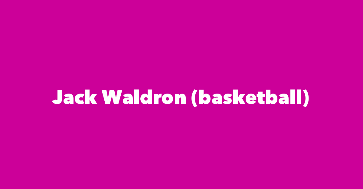 Jack Waldron (basketball) - Spouse, Children, Birthday & More