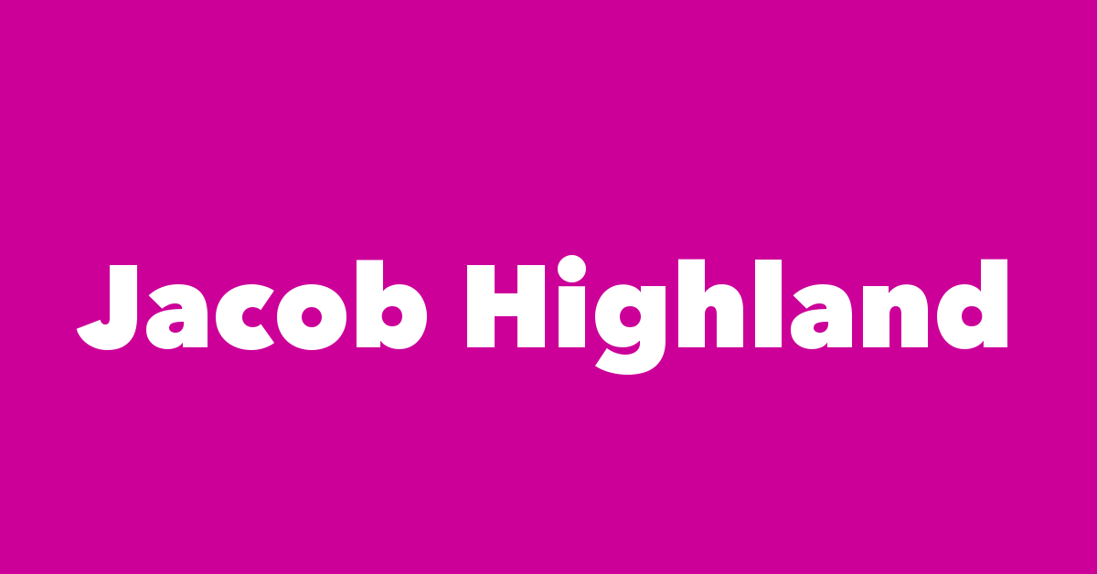 Jacob Highland - Spouse, Children, Birthday & More
