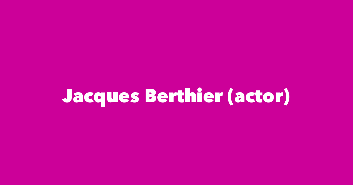 Jacques Berthier (actor) - Spouse, Children, Birthday & More