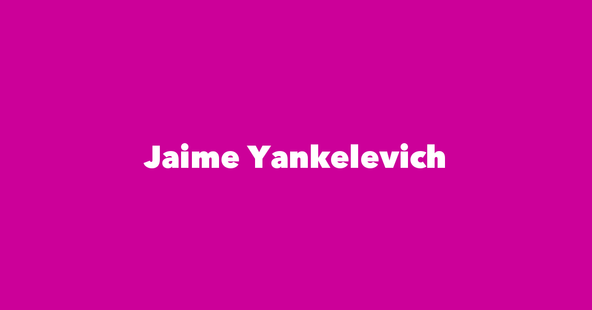 Jaime Yankelevich - Spouse, Children, Birthday & More