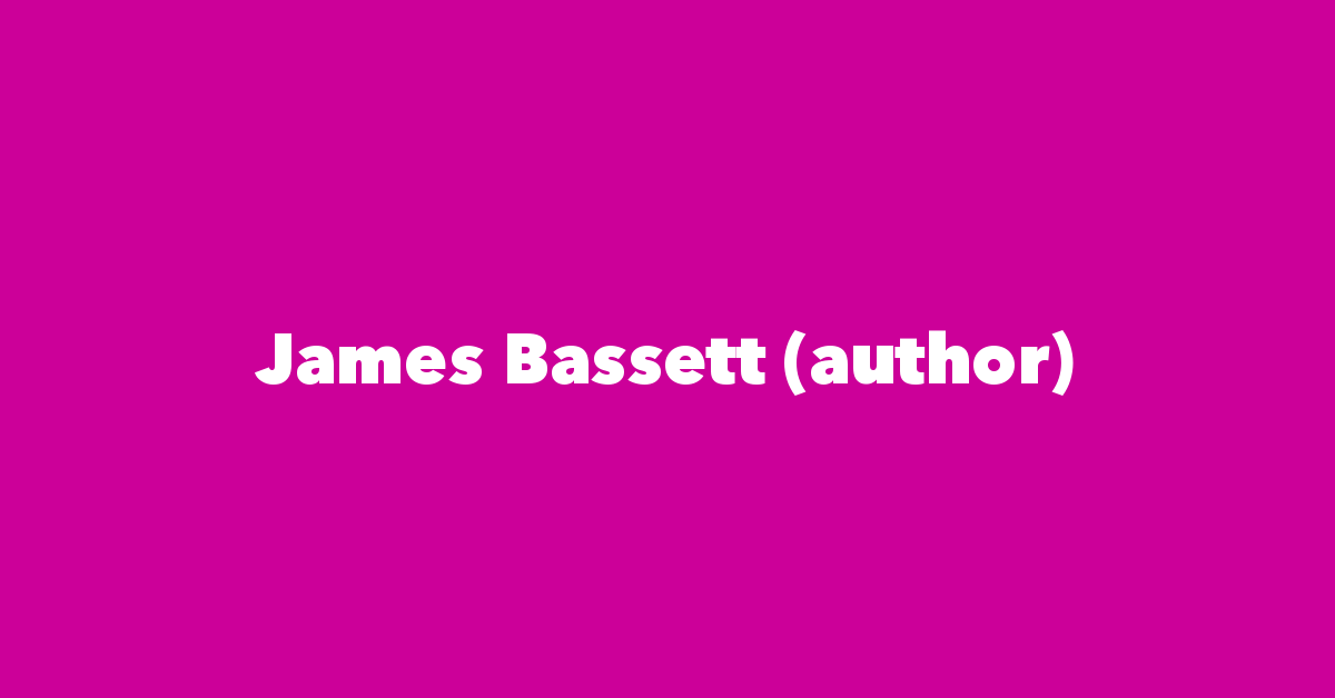 James Bassett (author) - Spouse, Children, Birthday & More