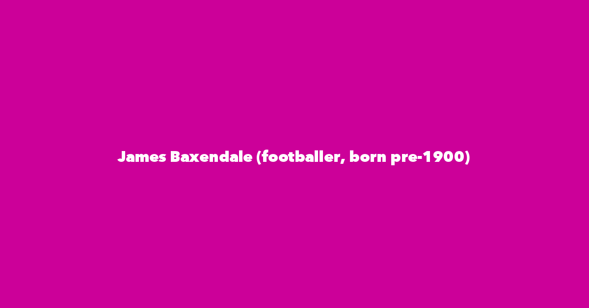 James Baxendale (footballer, born pre-1900) - Spouse, Children ...