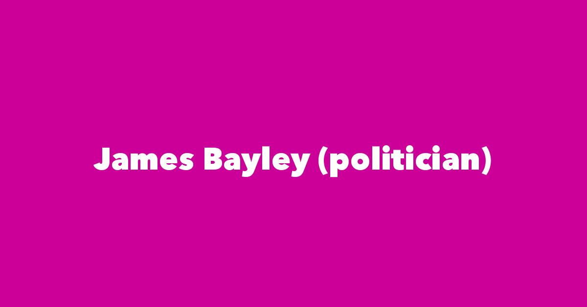 James Bayley (politician) - Spouse, Children, Birthday & More