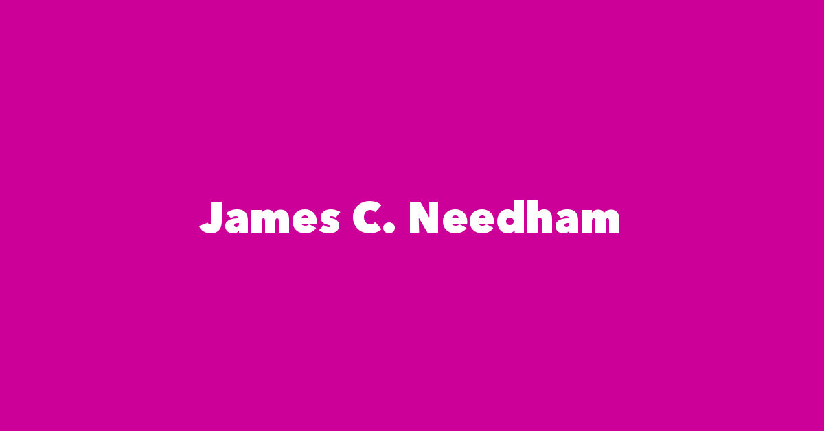 James C. Needham - Spouse, Children, Birthday & More