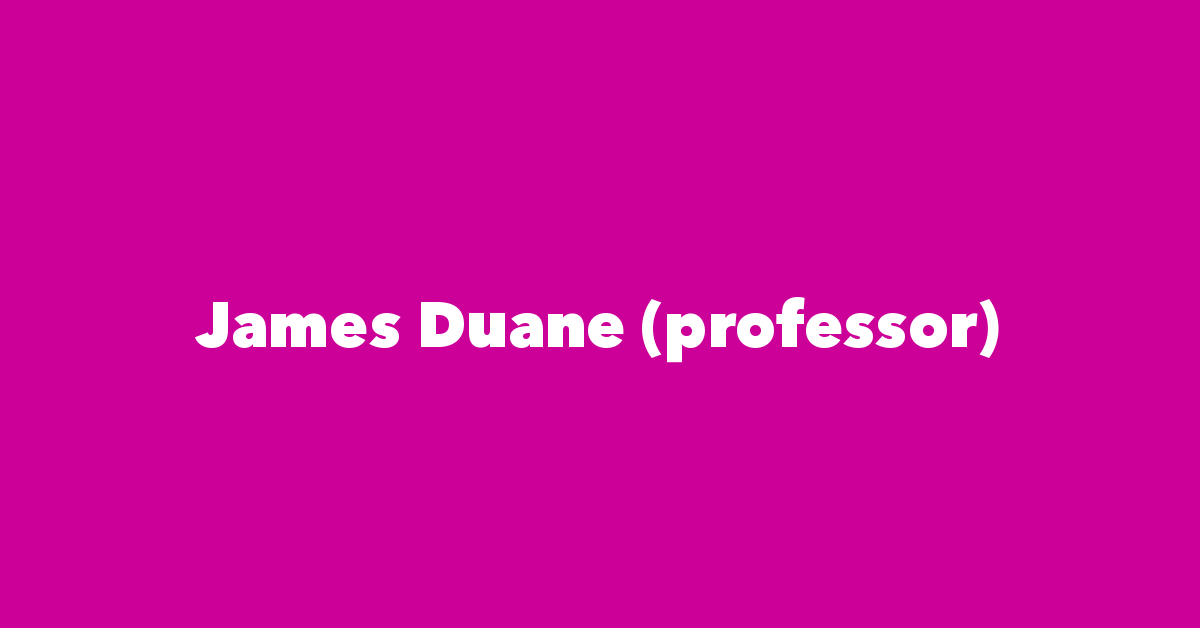 James Duane (professor) - Spouse, Children, Birthday & More