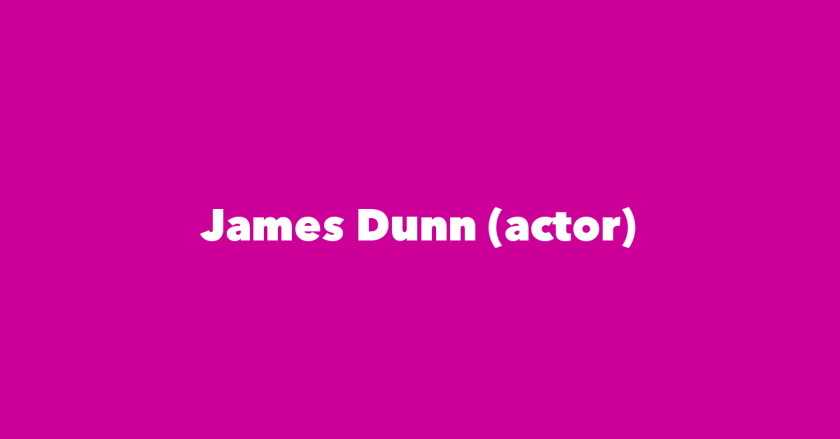 James Dunn (actor) - Spouse, Children, Birthday & More