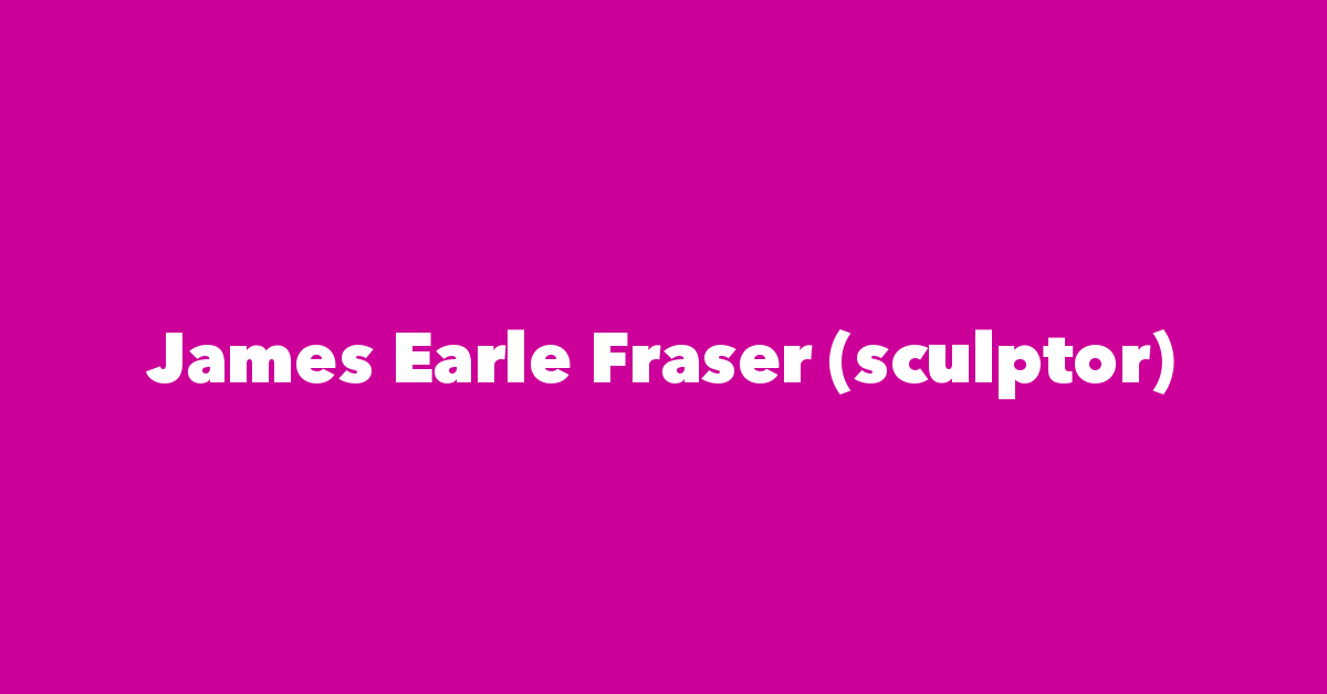 James Earle Fraser (sculptor) - Spouse, Children, Birthday & More