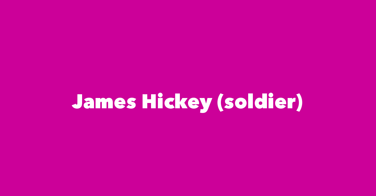James Hickey (soldier) - Spouse, Children, Birthday & More