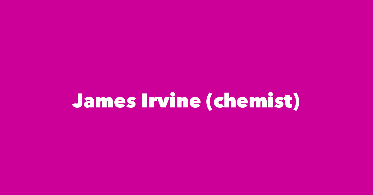 James Irvine (chemist) - Spouse, Children, Birthday & More