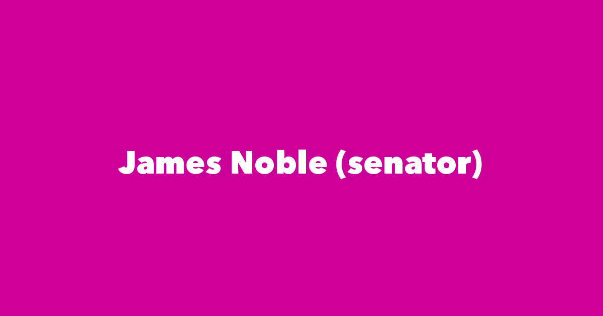 James Noble (senator) - Spouse, Children, Birthday & More