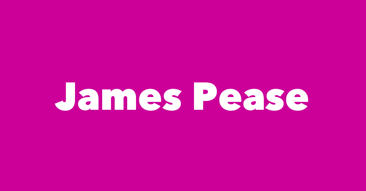 James Pease - Spouse, Children, Birthday & More