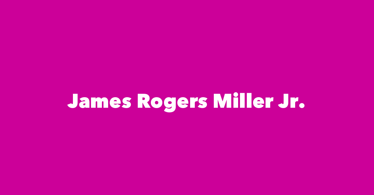 James Rogers Miller Jr. - Spouse, Children, Birthday & More