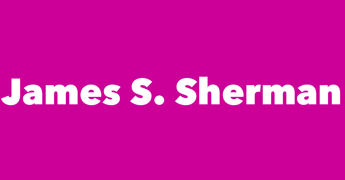 James S. Sherman - Spouse, Children, Birthday & More
