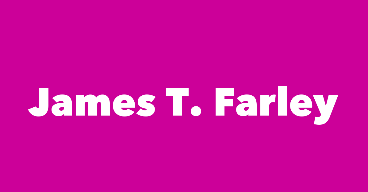 James T. Farley - Spouse, Children, Birthday & More