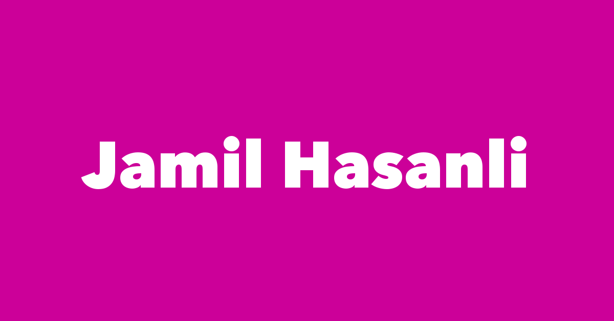 Jamil Hasanli - Spouse, Children, Birthday & More