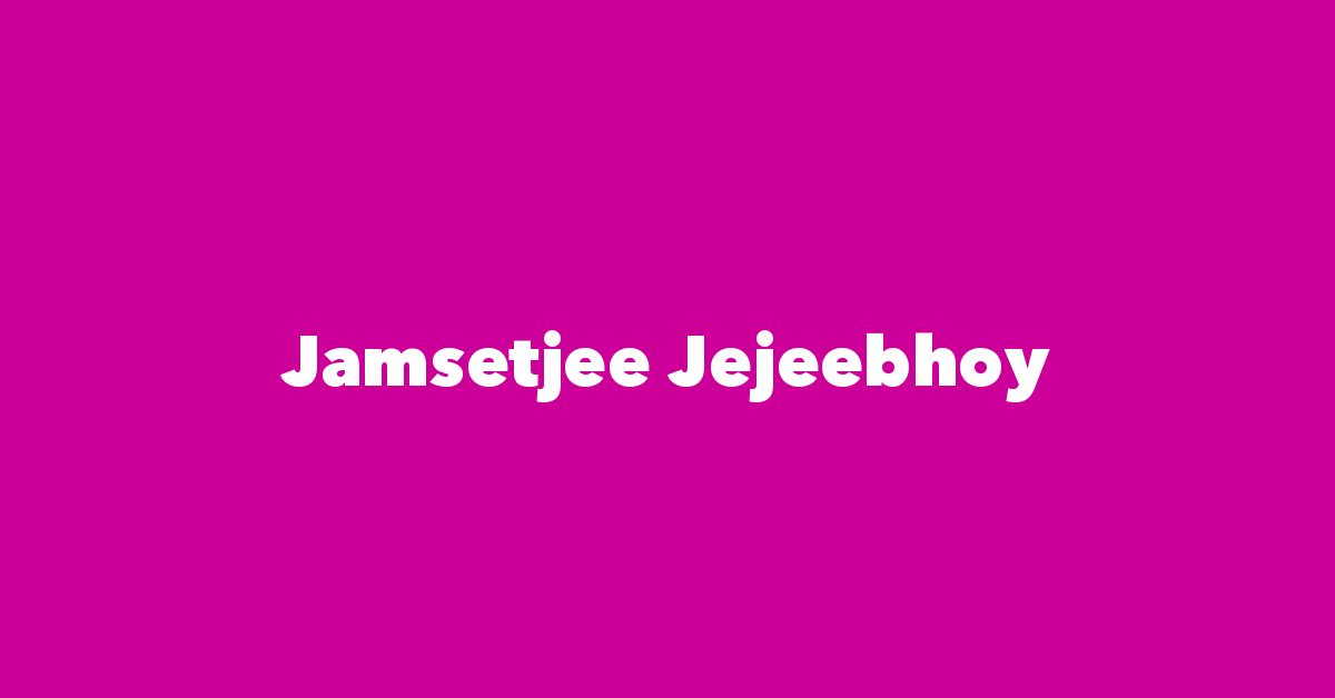 Jamsetjee Jejeebhoy - Spouse, Children, Birthday & More