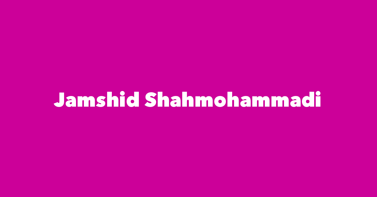 Jamshid Shahmohammadi - Spouse, Children, Birthday & More
