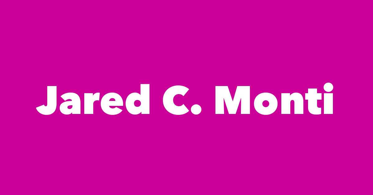 Jared C. Monti - Spouse, Children, Birthday & More