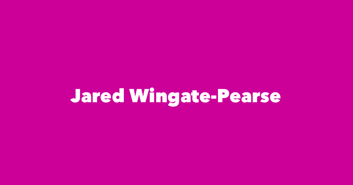 Jared Wingate-Pearse - Spouse, Children, Birthday & More