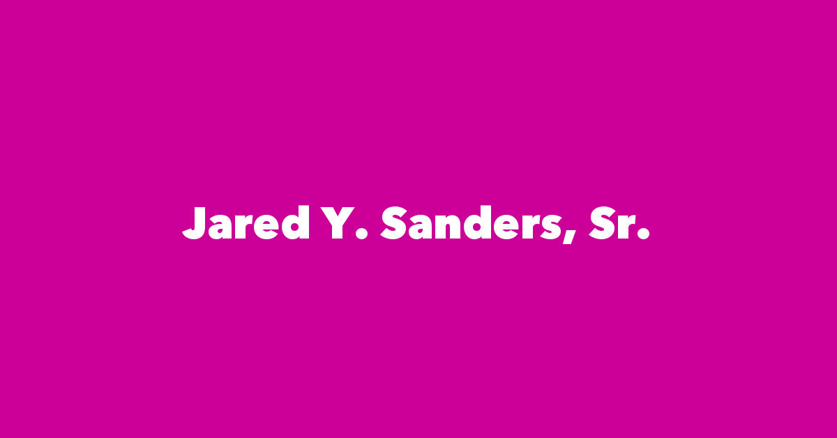 Jared Y. Sanders, Sr. - Spouse, Children, Birthday & More