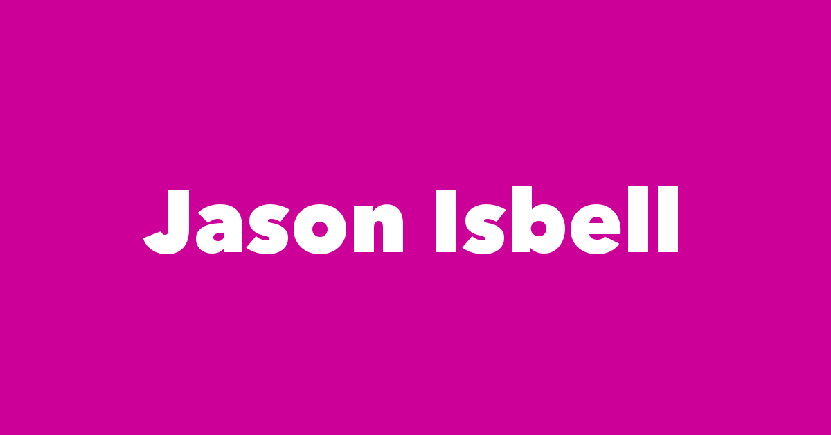 Jason Isbell - Spouse, Children, Birthday & More