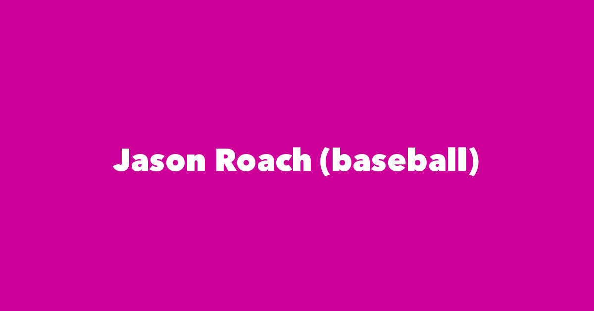 Jason Roach (baseball) - Spouse, Children, Birthday & More