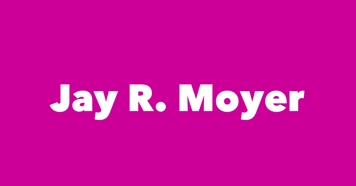 Jay R. Moyer - Spouse, Children, Birthday & More
