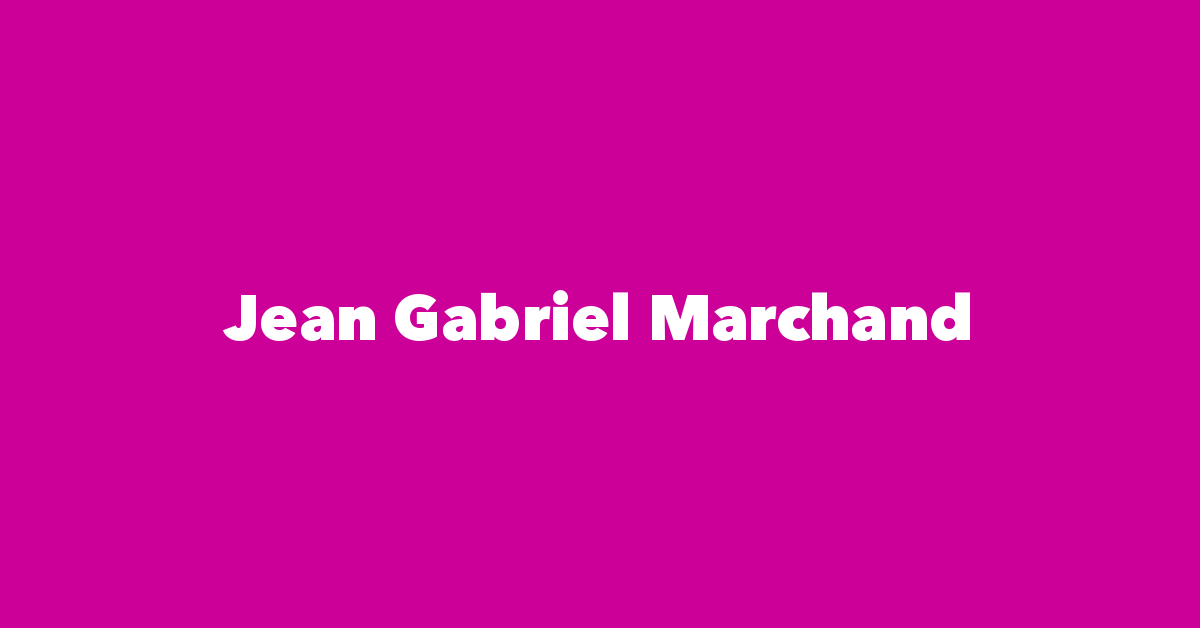 Jean Gabriel Marchand - Spouse, Children, Birthday & More