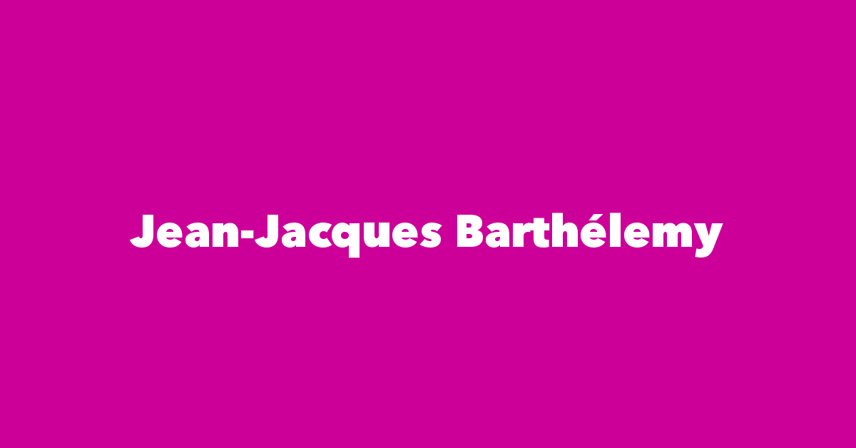 Jean-Jacques Barthélemy - Spouse, Children, Birthday & More