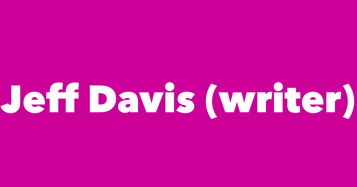 Jeff Davis (writer) - Spouse, Children, Birthday & More