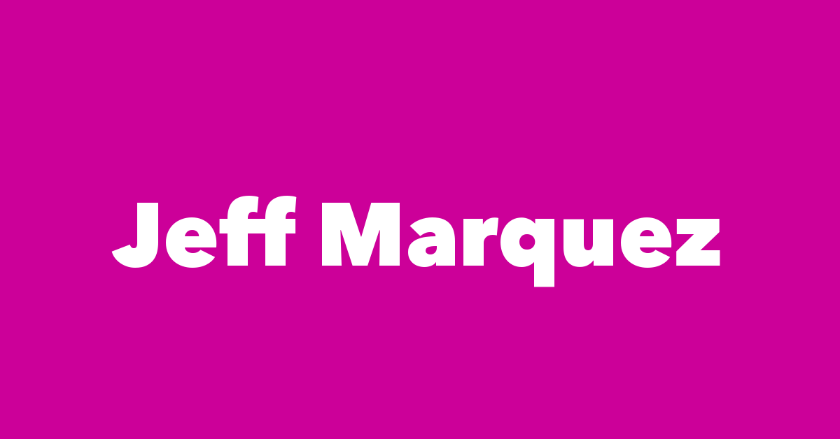 Jeff Marquez - Spouse, Children, Birthday & More