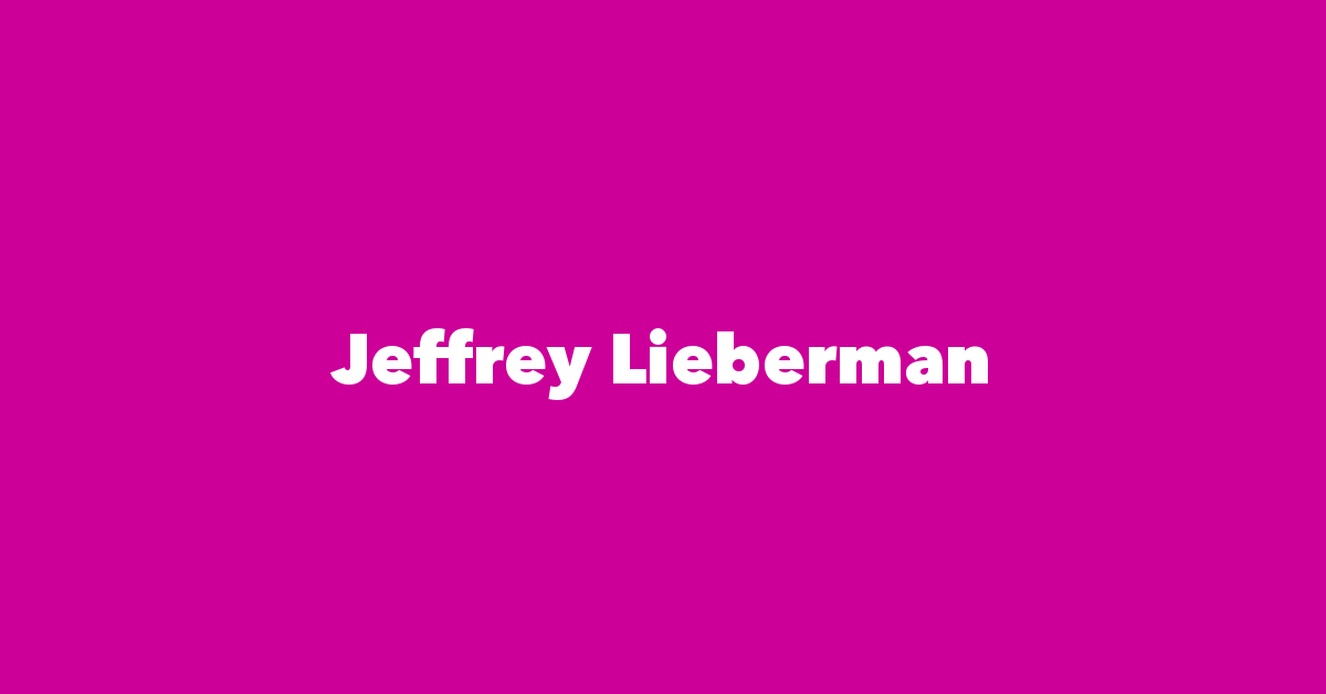 Jeffrey Lieberman - Spouse, Children, Birthday & More