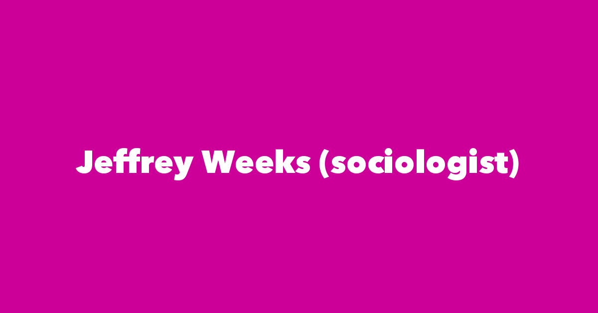 Jeffrey Weeks (sociologist) - Spouse, Children, Birthday & More
