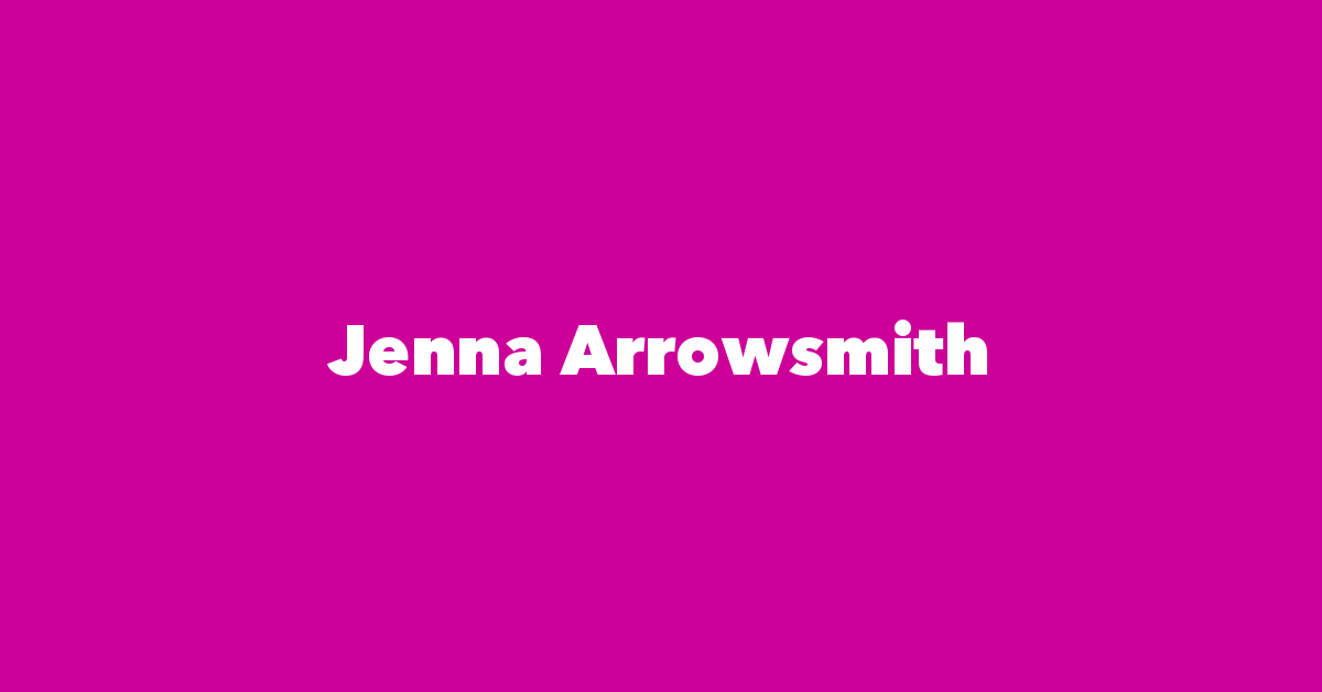 Jenna Arrowsmith - Spouse, Children, Birthday & More