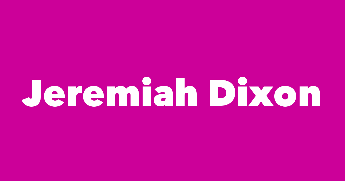 Jeremiah Dixon - Spouse, Children, Birthday & More