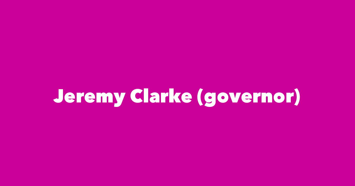 Jeremy Clarke (governor) - Spouse, Children, Birthday & More