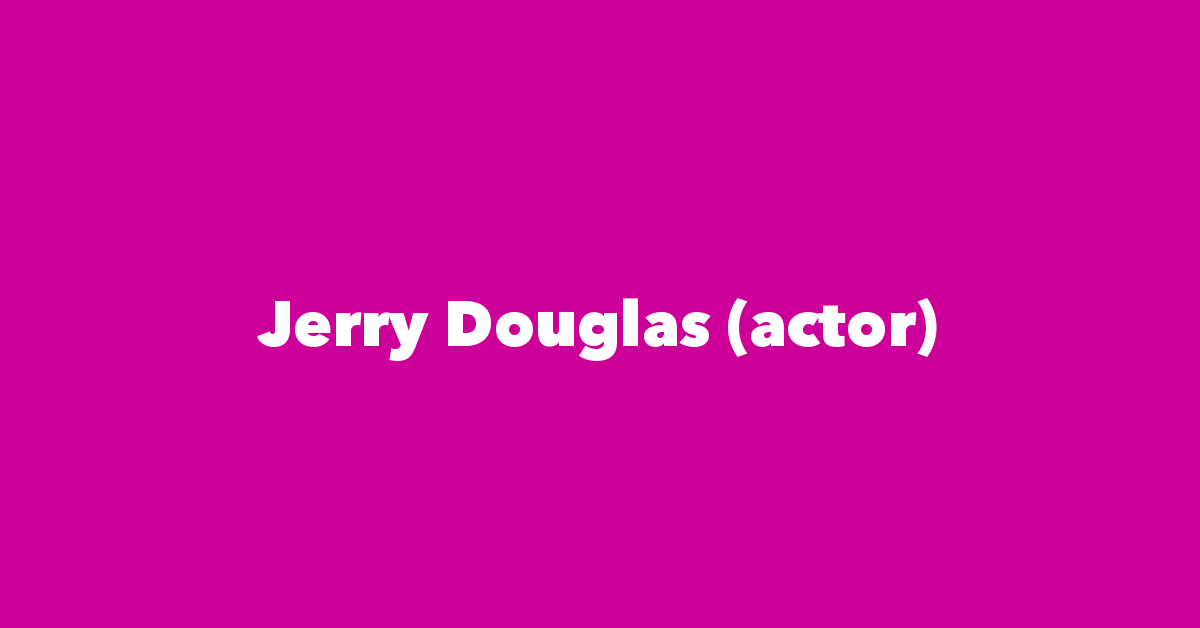 Jerry Douglas (actor) - Spouse, Children, Birthday & More