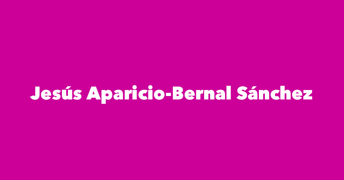 Jesús Aparicio-Bernal Sánchez - Spouse, Children, Birthday & More