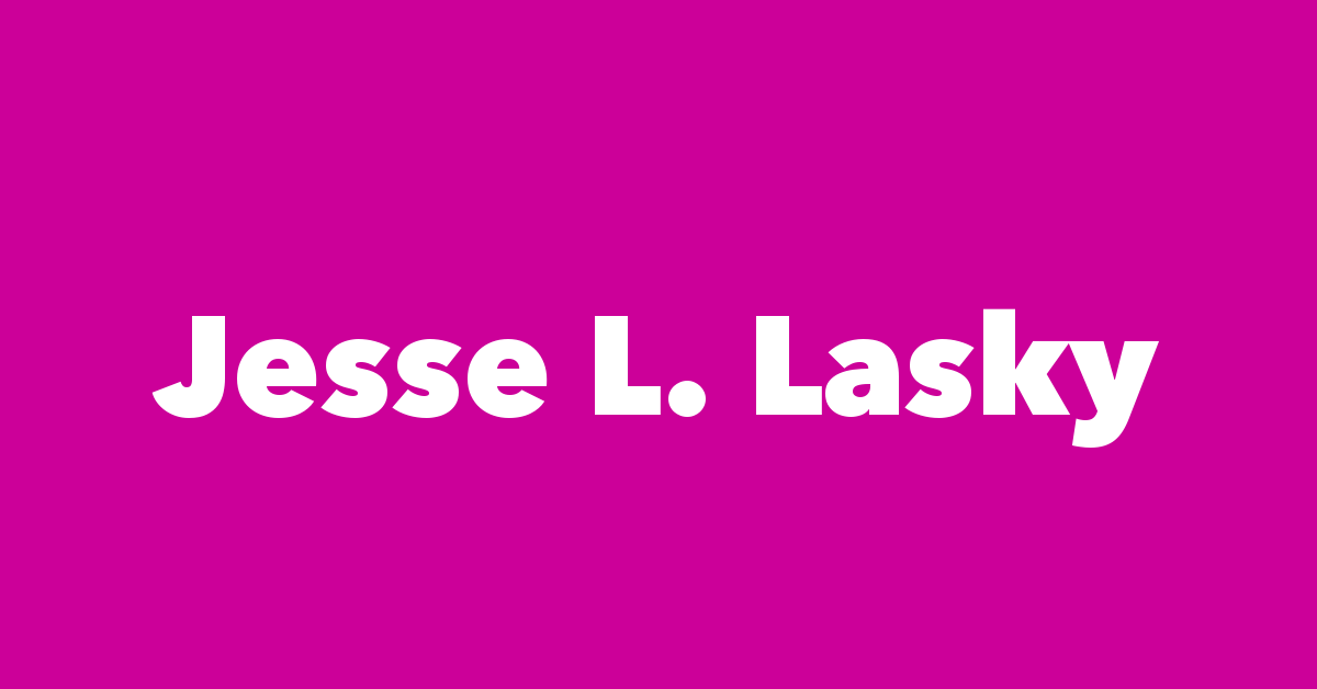 Jesse L. Lasky - Spouse, Children, Birthday & More